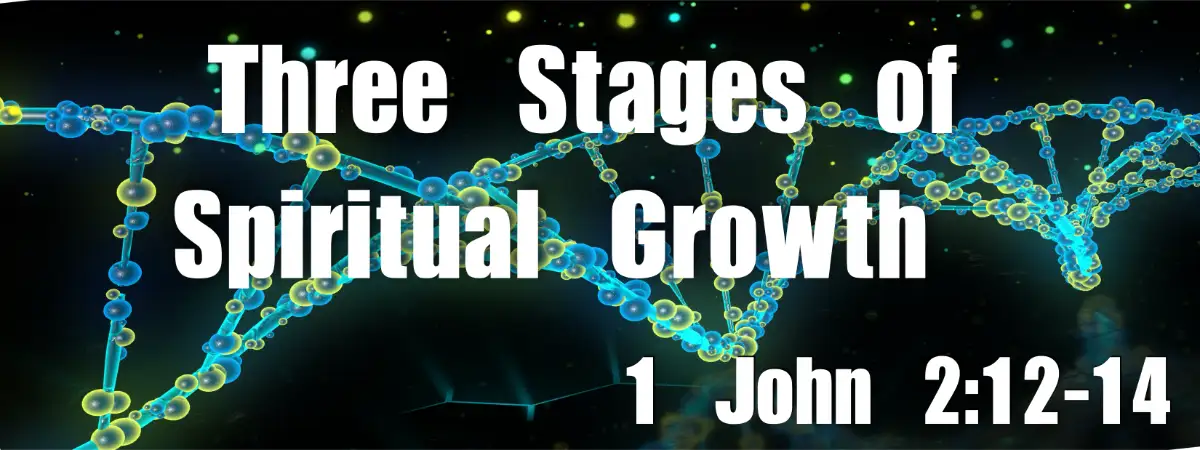 1 John 2:12-14 Three Stages of Spiritual Growth, Part 2 | Biblical ...